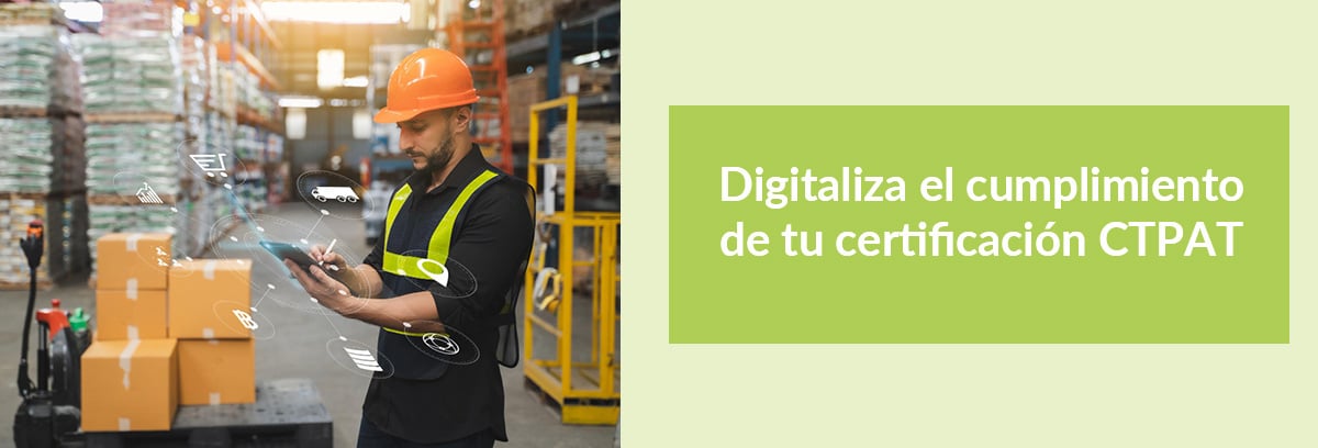 Digitaliza el Cumplimiento de tu Certificación CTPAT - Site LATAM